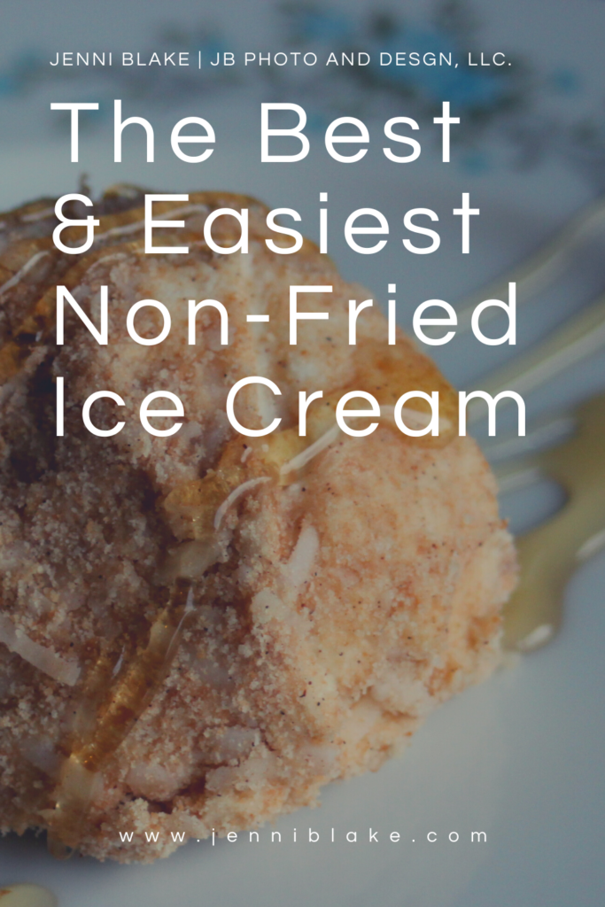 THE BEST & EASIEST NON-FRIED ICE CREAM | JENNI BLAKE » JenniBlake.com